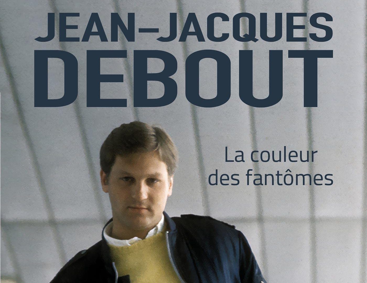Jean-Jacques Debout sort un nouveau livre : la couleur des fantômes ...